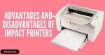 8+ Advantages and Disadvantages of Impact Printers | Benefits and ...