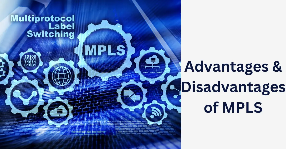Top 11+ Advantages And Disadvantages Of MPLS Top 11+ Advantages And Disadvantages Of MPLS